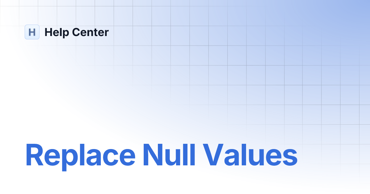 Replace Null Values | Help Center