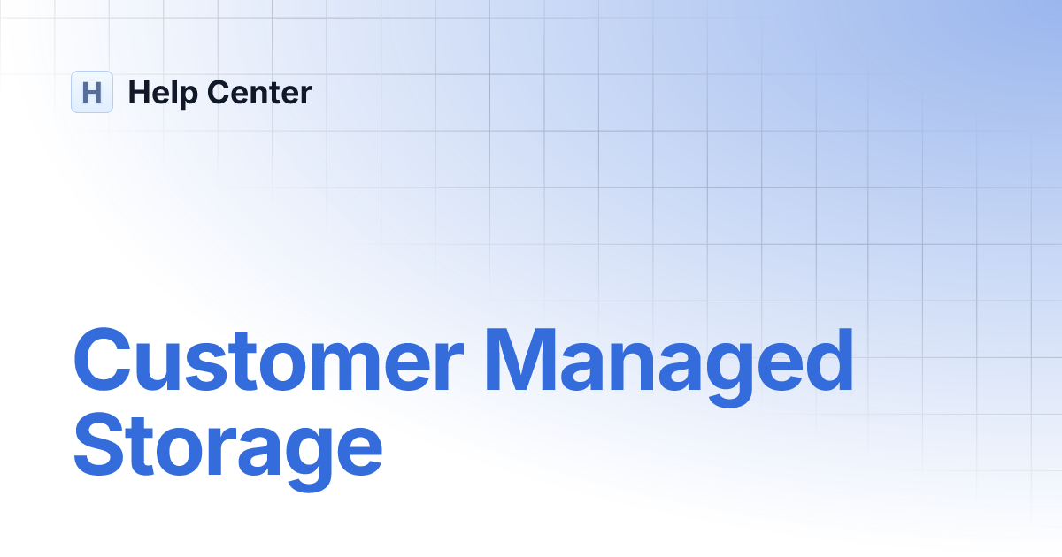 Customer Managed Storage | Help Center